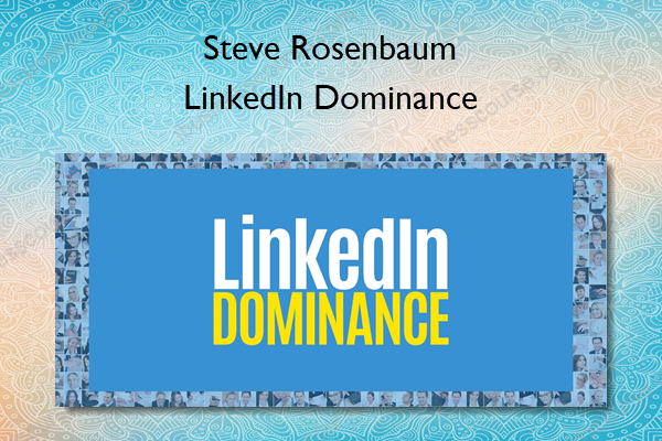 Download LinkedIn Dominance – Steve Rosenbaum – IBusiness Course