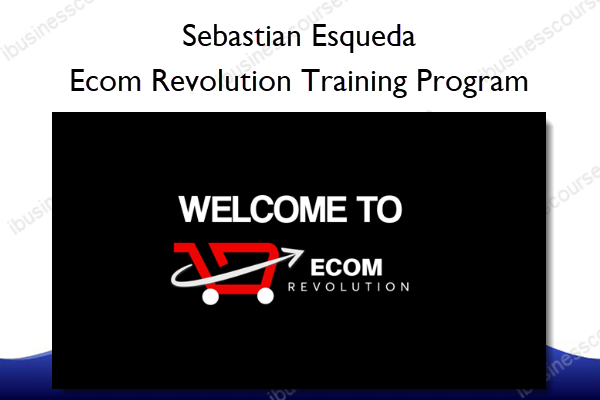 Download Ecom Revolution Training Program – Sebastian Esqueda ...