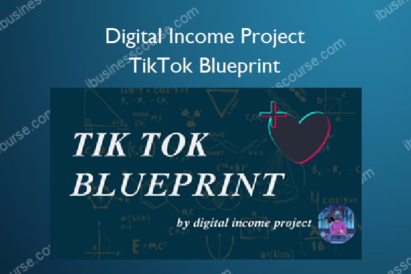 Download TikTok Blueprint – Digital Income Project – IBusiness Course