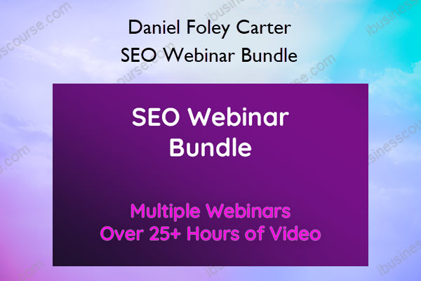 SEO Webinar Bundle – Daniel Foley Carter – IBusiness Course