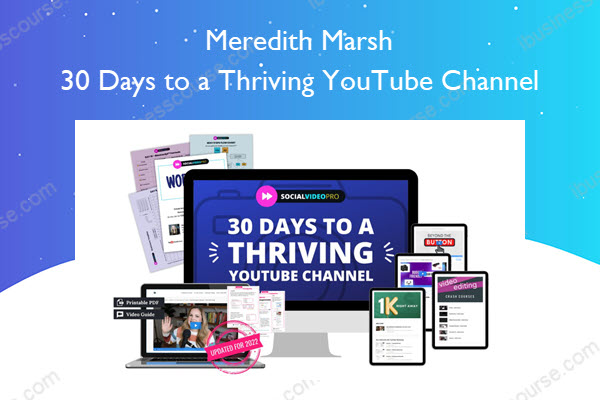 Download 30 Days To A Thriving YouTube Channel – Meredith Marsh ...