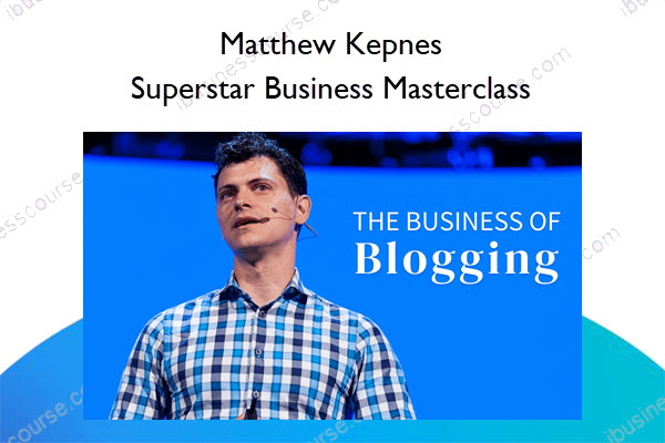 Superstar Business Masterclass – Matthew Kepnes – IBusiness Course