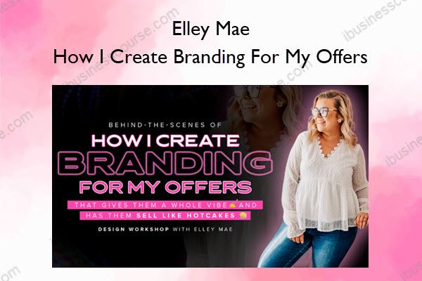 Download How I Create Branding For My Offers – Elley Mae – IBusiness Course